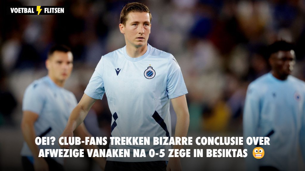 OEI? Club-fans trekken pijnlijke conclusie over afwezige Vanaken na 0-5 zege in Besiktas