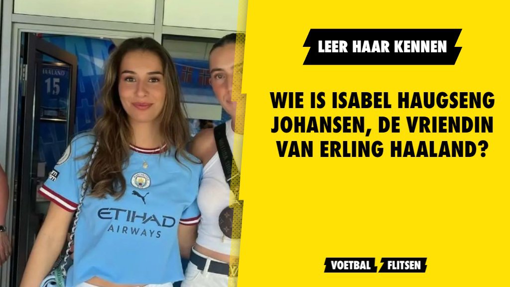 Wie is Isabel Haugseng Johansen, de vriendin van Erling Haaland?